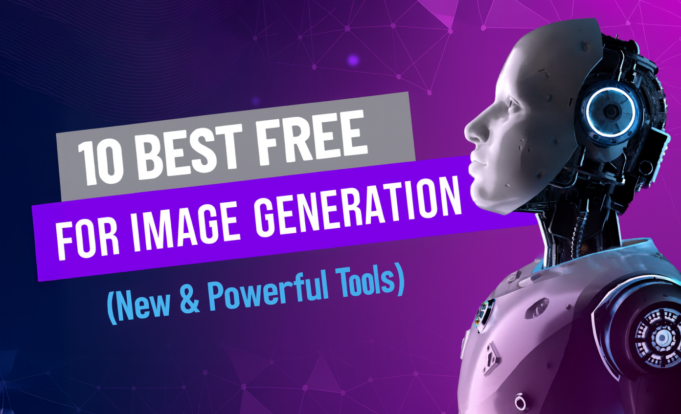 10 Best Free AI Tools for Image Generation (New & Powerful Tools)
